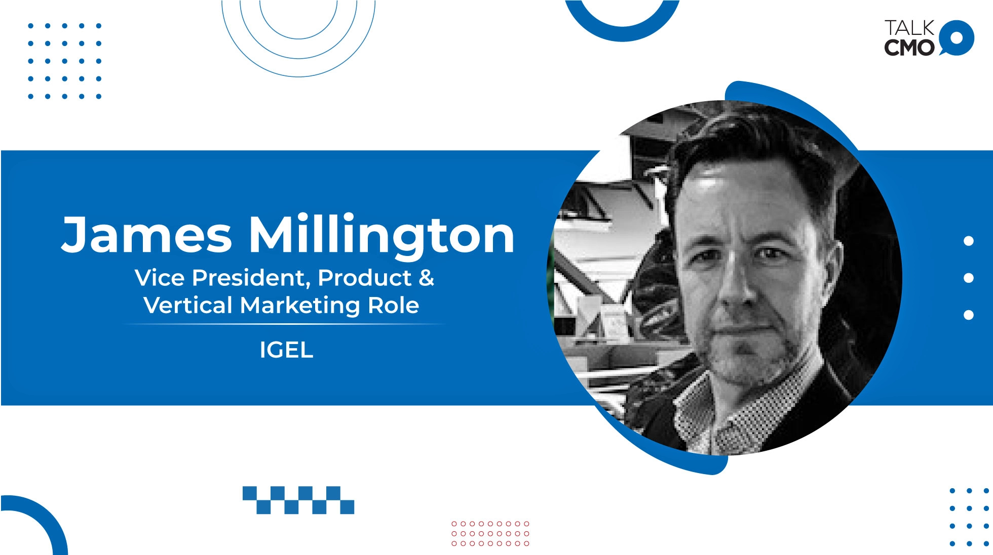 IGEL Appoints James Millington To New Vice President, Product & Vertical Marketing Role